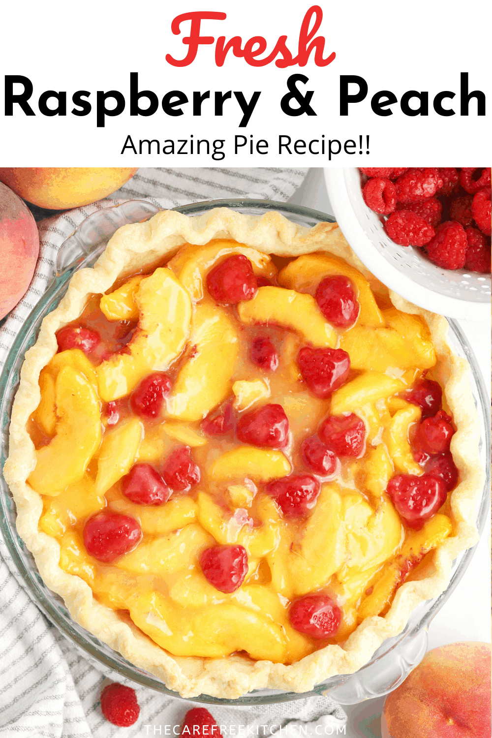 Fresh Peach and Raspberry Pie - The Carefree Kitchen