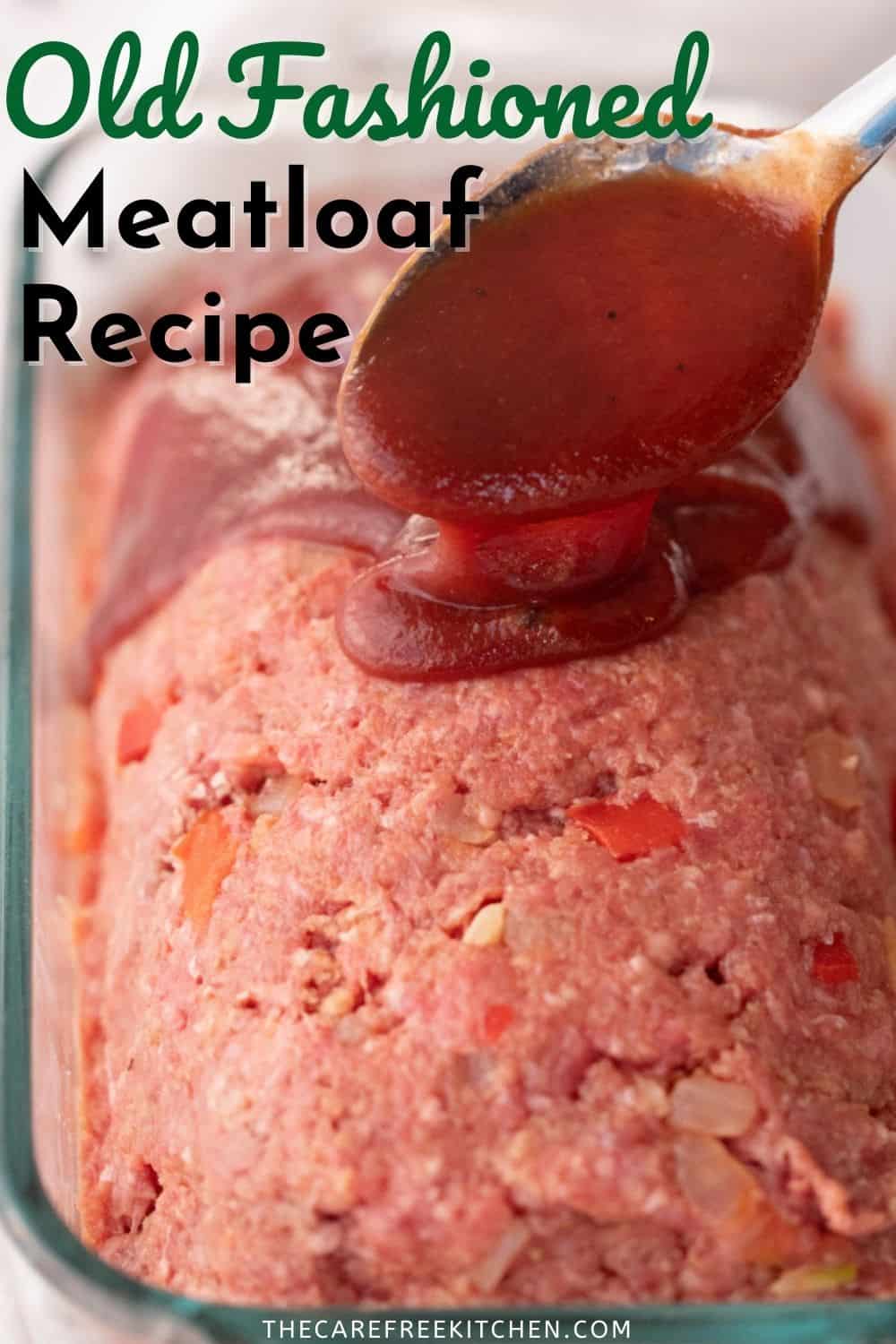 Old-Fashioned Meatloaf Recipe - The Carefree Kitchen