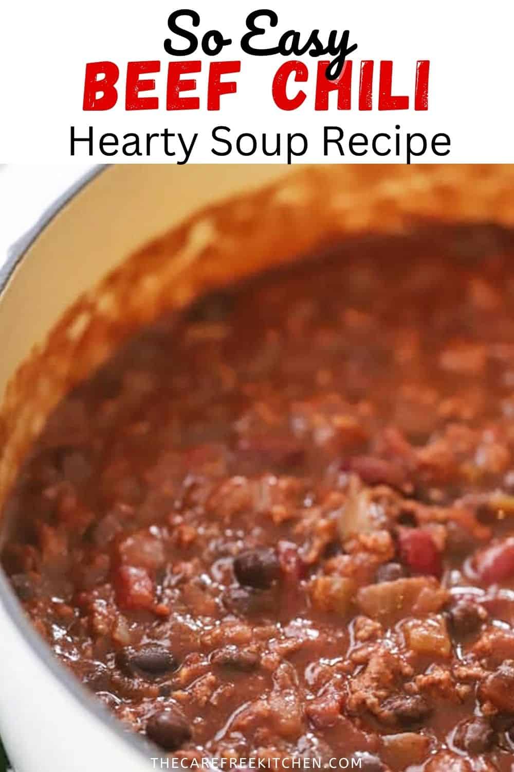 Easy Beef Chili Recipe with Beans - The Carefree Kitchen