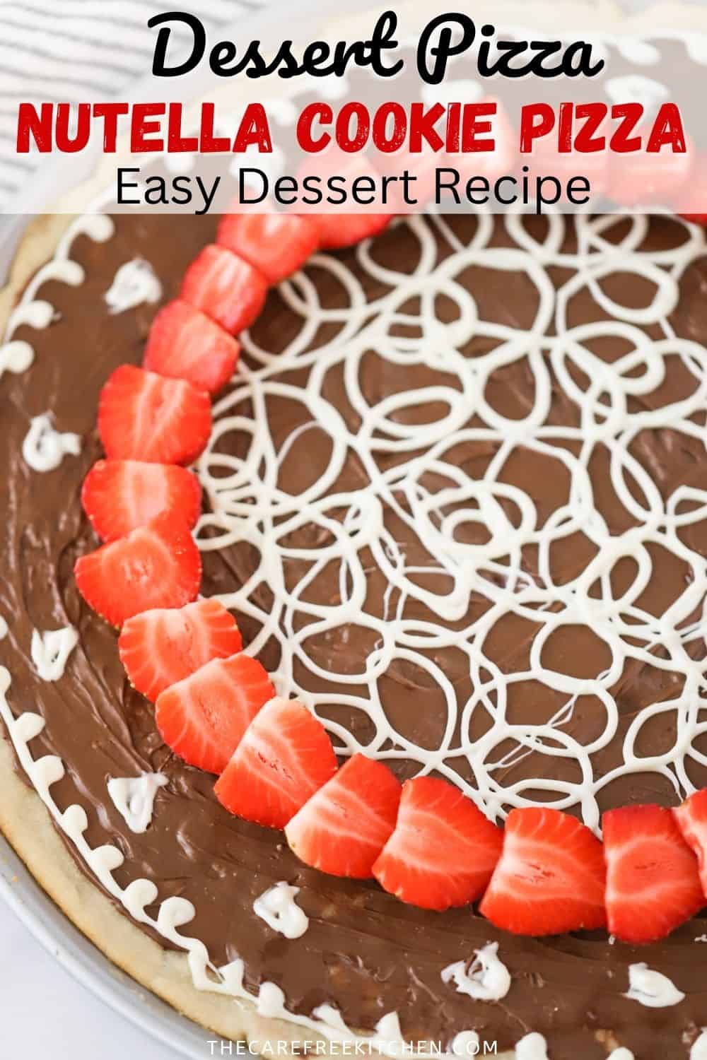 Strawberry Nutella Pizza Recipe - The Carefree Kitchen