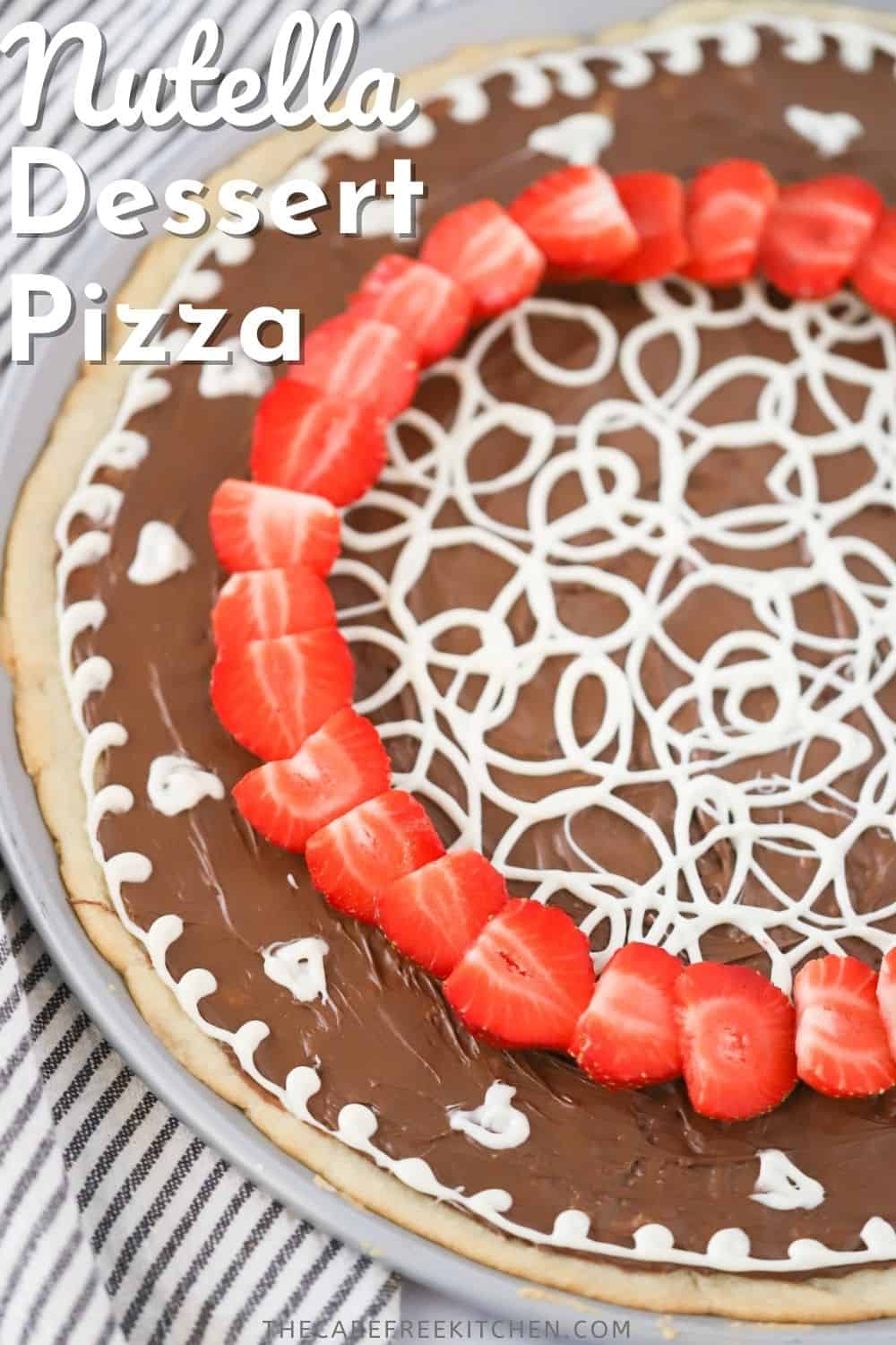 Strawberry Nutella Pizza Recipe - The Carefree Kitchen