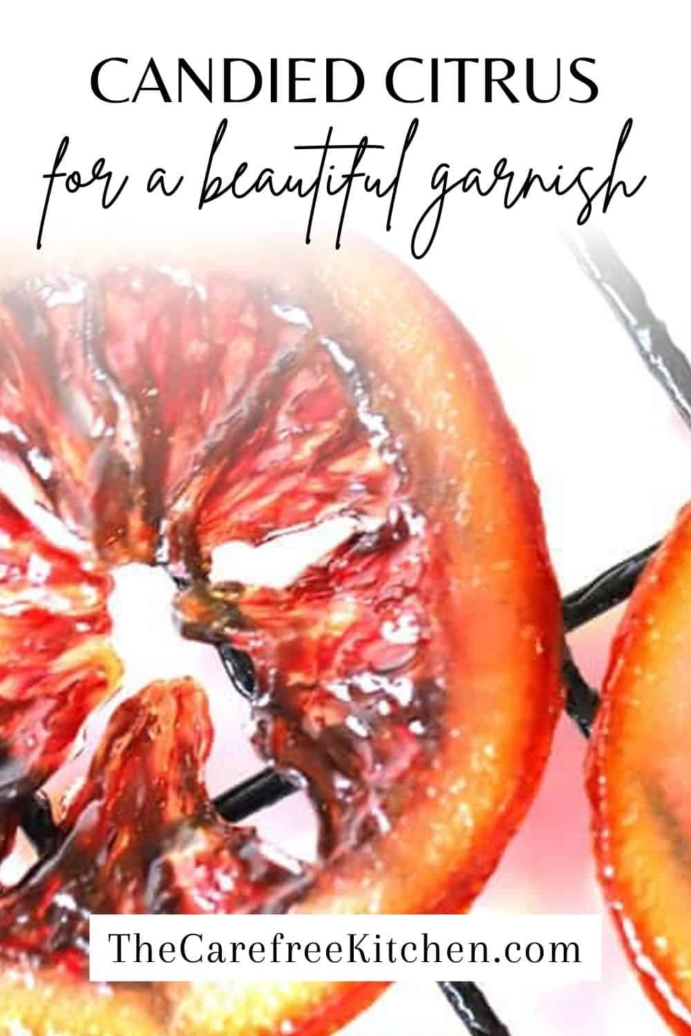 Candied Citrus Slices - The Carefree Kitchen