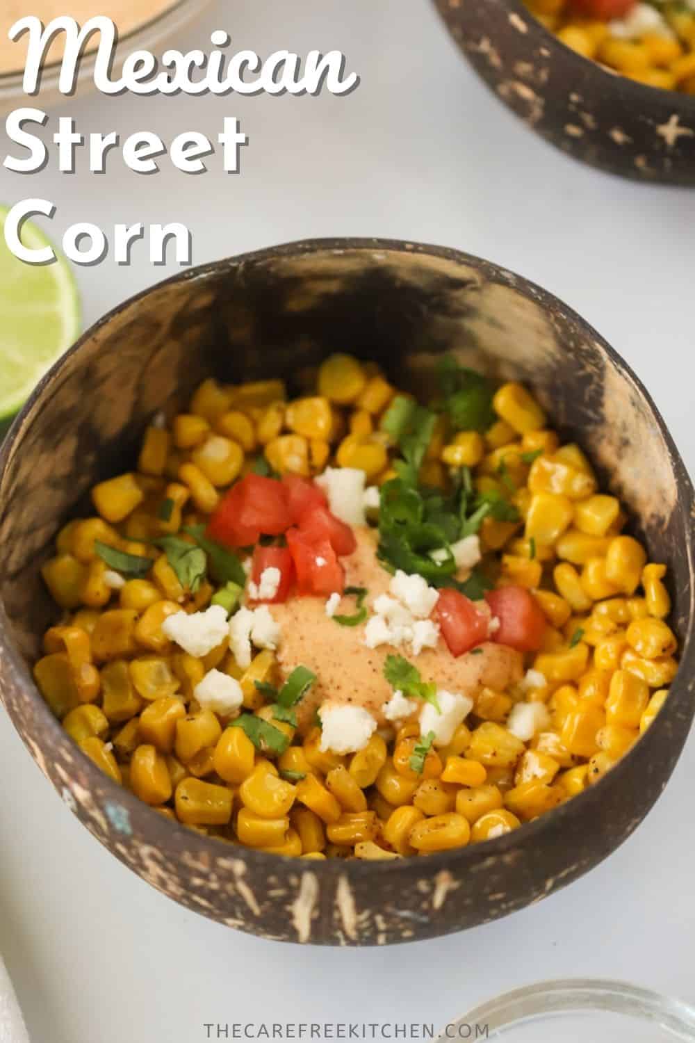 Mexican Street Corn Recipe {Off the Cob} - The Carefree Kitchen