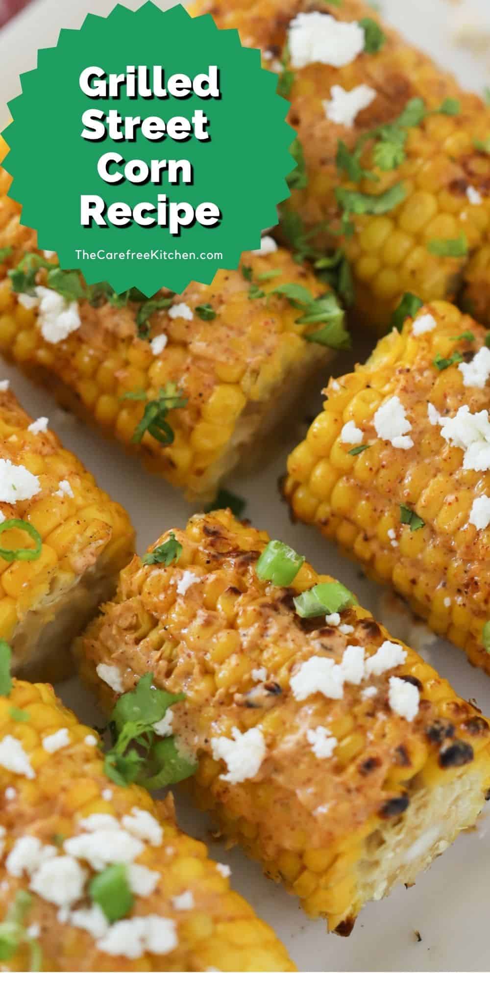 Grilled Mexican Street Corn - The Carefree Kitchen