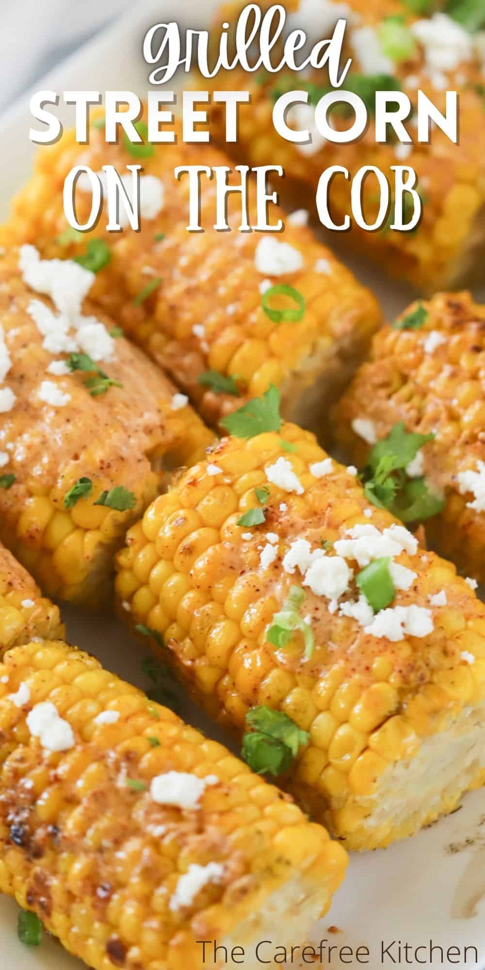 Grilled Mexican Street Corn - The Carefree Kitchen