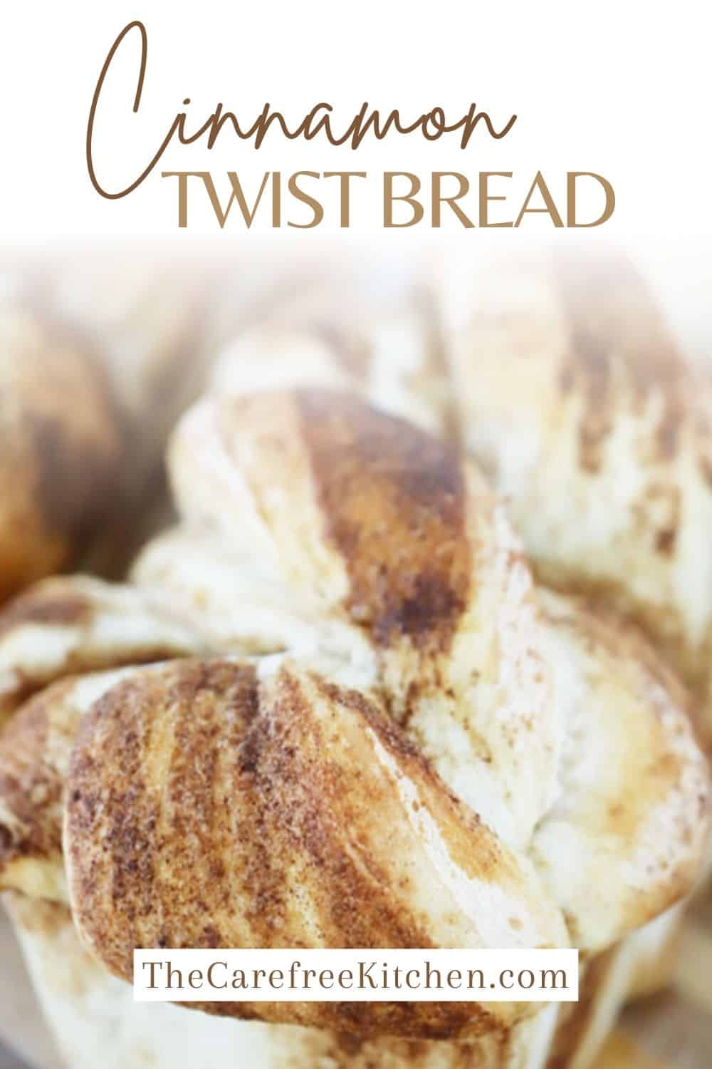 Cinnamon Twist Bread Recipe- The Carefree Kitchen