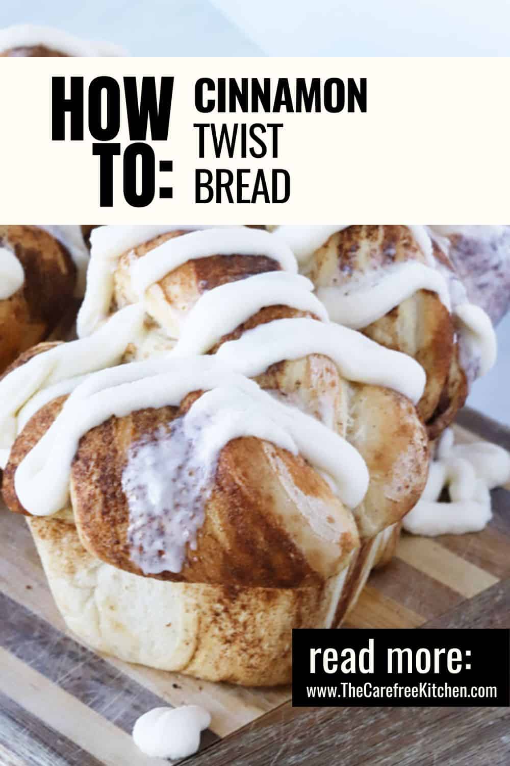 Cinnamon Twist Bread Recipe- The Carefree Kitchen